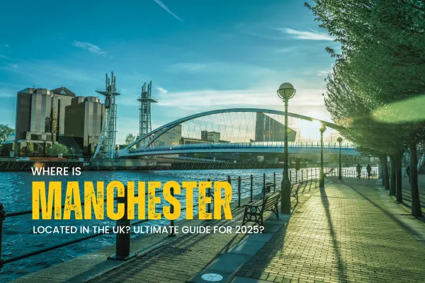 Where is Manchester Located in the UK? Ultimate Guide for 2025